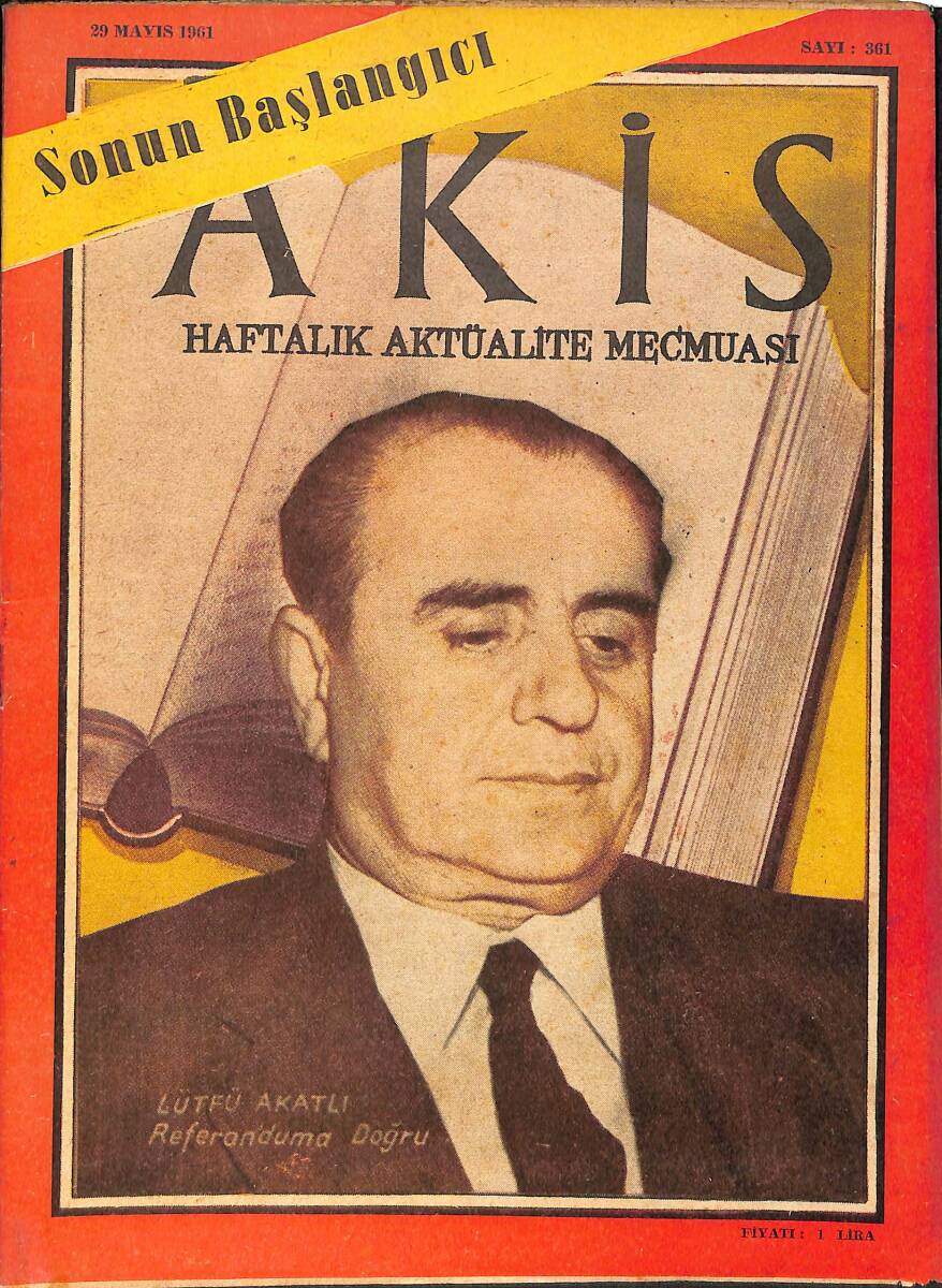 Akis Haftalık Aktüalite Dergisi 29 Mayıs 1961 Sayı : 361 - Kapak : Lütfü Akatlı - Referanduma ...
